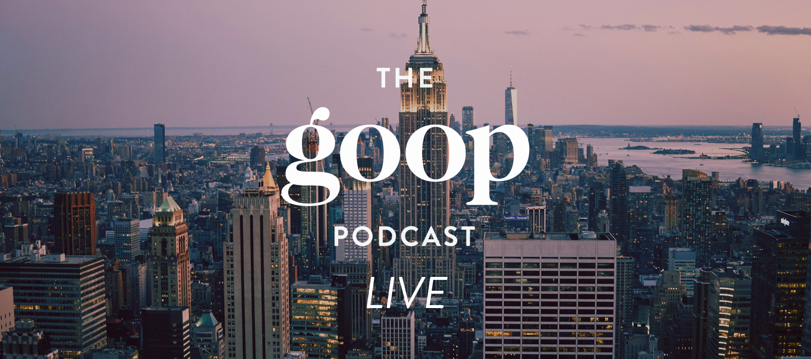 Join Us for The goop Podcast: Live - goop